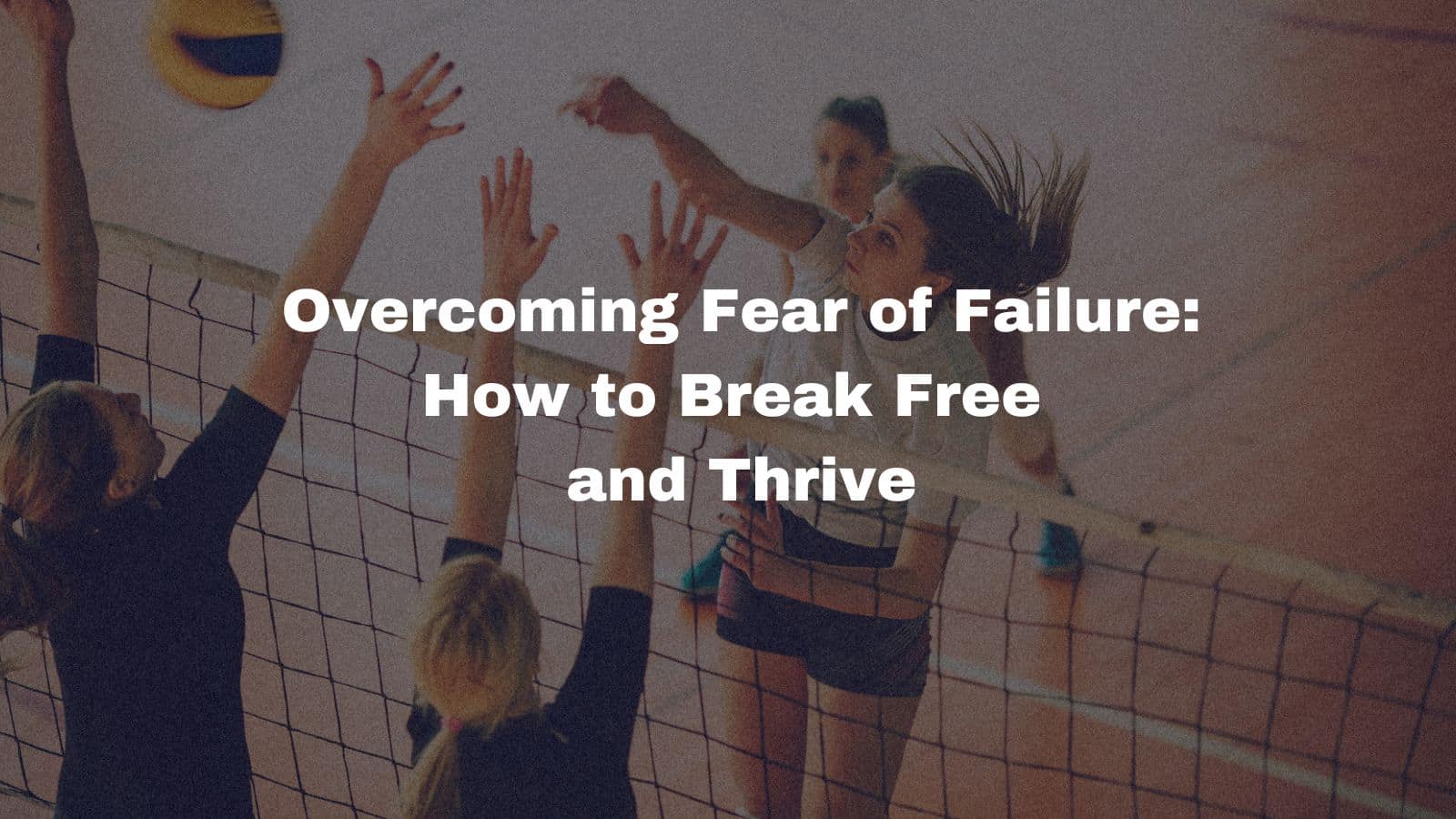 Overcoming Fear of Failure: How to Break Free and Thrive - Optimal Mindset