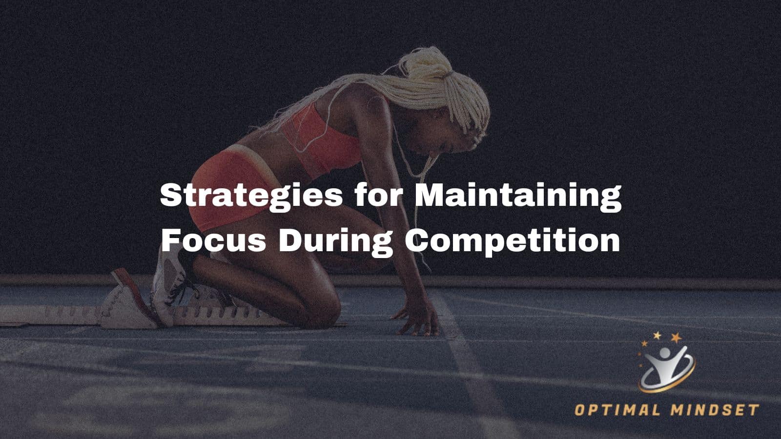 Strategies for Maintaining Focus During Competition - Optimal Mindset