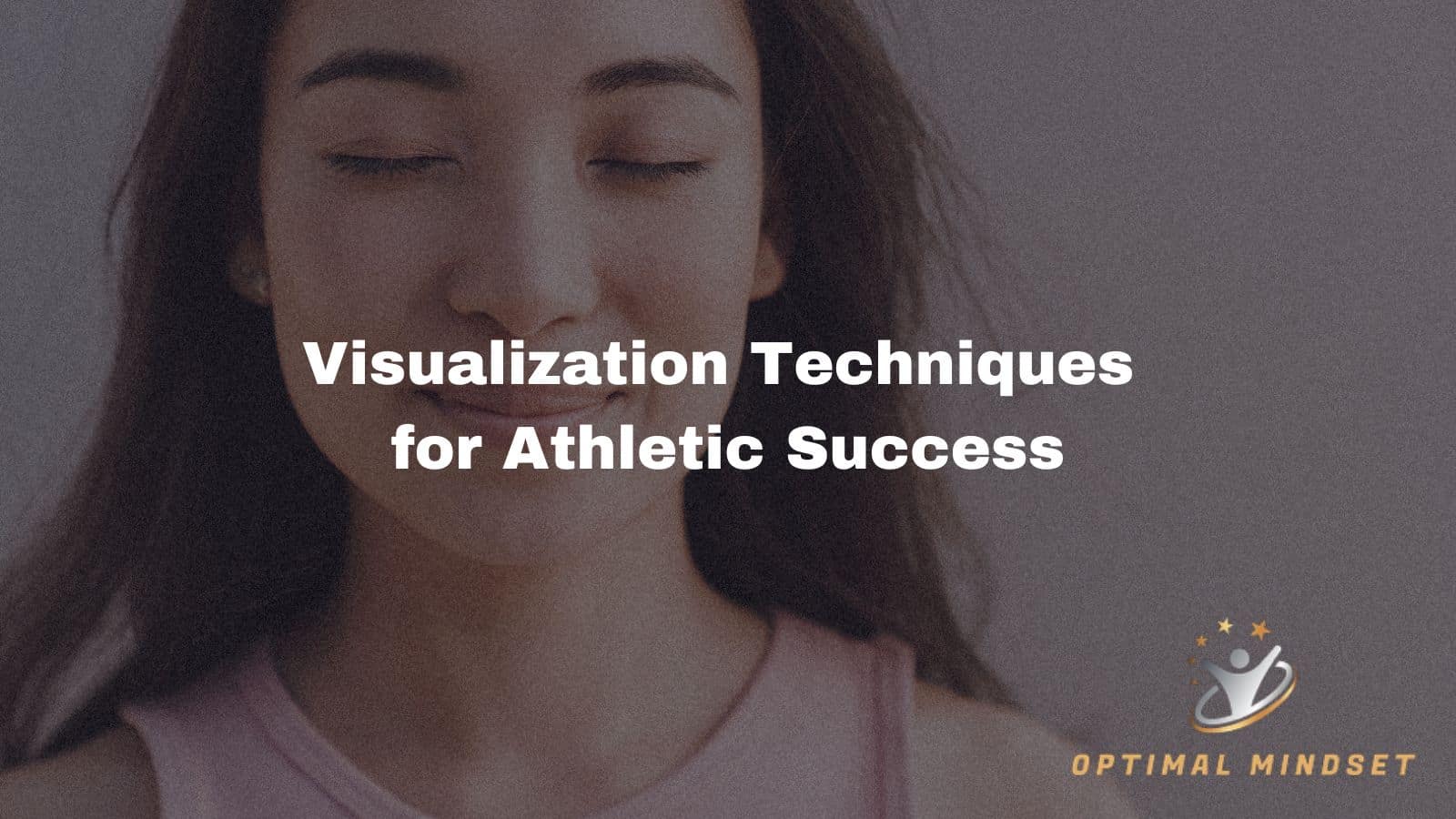 Visualization Techniques for Athletic Success - Optimal Mindset